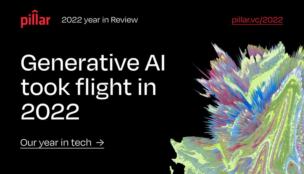 2022 Was the Year of Generative AI — Pillar VC's Year in Review